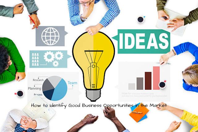 How to Identify Good Business Opportunities in the Market